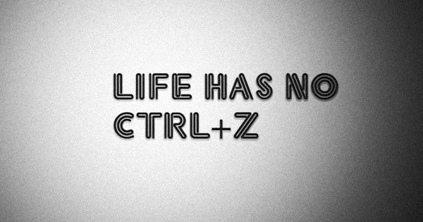 Life Has No Undo